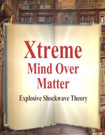 Watch S01 E04 - Explosive Shockwave Theory - Part II - Xtreme Mind Over ...
